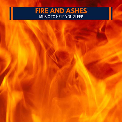 Fire and Ashes - Music to Help You Sleep von Calming Nature Music bei ...