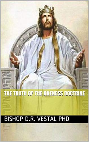 The Truth of the Oneness Doctrine - Kindle edition by Vestal PhD ...