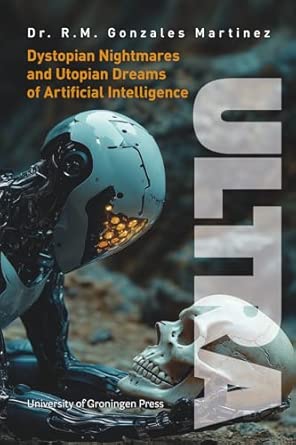 Ultra: Dystopian Nightmares and Utopian Dreams of Artificial Intelligence | Amazon.com.br