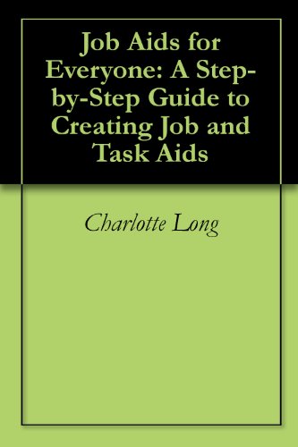 Job Aids for Everyone: A Step-by-Step Guide to Creating Job and Task ...