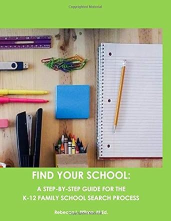 FIND YOUR SCHOOL: A STEP-BY-STEP GUIDE FOR THE K-12 FAMILY SCHOOL ...