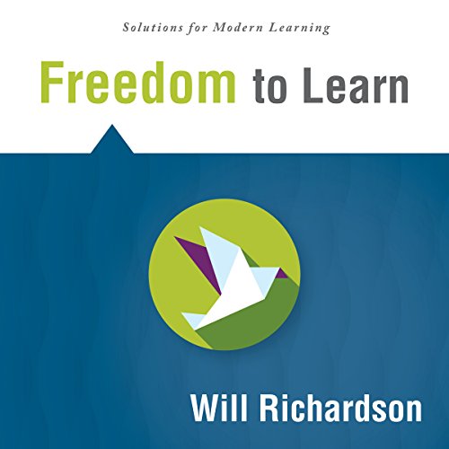 Freedom to Learn (Solutions) (Audible Audio Edition): Will Richardson ...