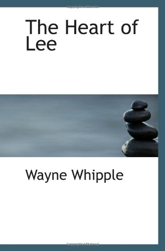 The Heart of Lee: Whipple, Wayne: 9781103212590: Amazon.com: Books