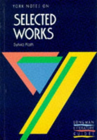 York Notes on the Selected Works of Sylvia Plath (York Notes): Hana ...