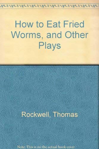 How to Eat Fried Worms, and Other Plays: rockwell, thomas ...
