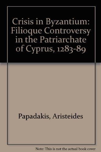 Crisis in Byzantium: The Filioque Controversy in the Patriarchate of ...