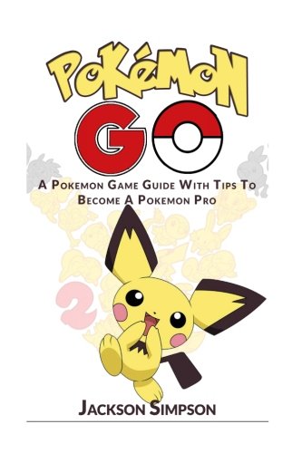 Pokemon Go: The Complete User Guide to Become A Pokemon Master (Secrets ...