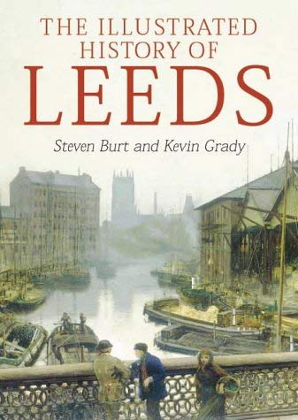 The Illustrated History of Leeds: Amazon.co.uk: Grady, Kevin, Burt ...