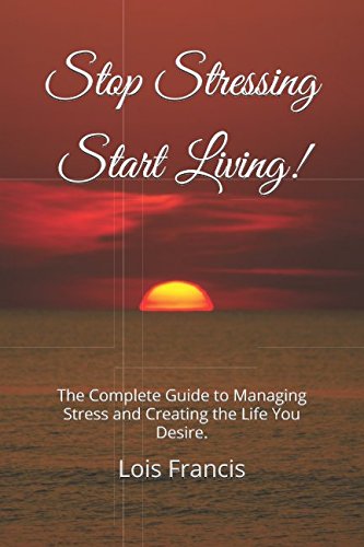 Amazon.com: Stop Stressing Start Living!: The Complete Guide to ...