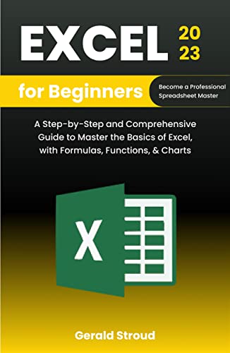 Amazon.com: Excel for Beginners 2023: A Step-by-Step and Comprehensive Guide to Master the ...