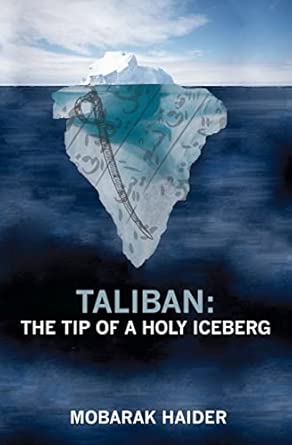 Taliban: the Tip of a Holy Iceberg: Haider, Mobarak: 9781439270578 ...