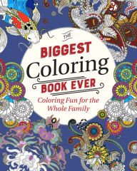 The Biggest Coloring Book Ever: Coloring Fun for the Whole Family ...