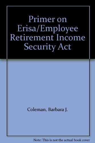 Primer on Erisa/Employee Retirement Income Security Act: Coleman ...