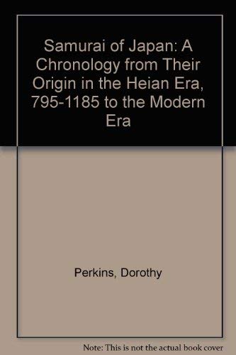 Samurai of Japan: A Chronology from Their Origin in the Heian Era, 795 ...