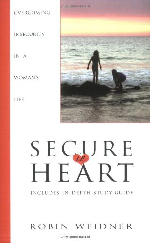 Secure in Heart: Overcoming Insecurity in a Woman's Life: Robin Weidner: 9781577822073: Amazon ...