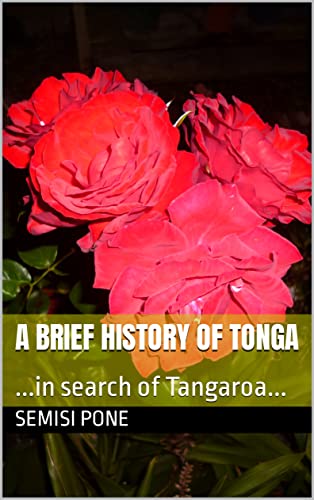 A BRIEF HISTORY OF TONGA: ...in search of Tangaroa... eBook : Pone ...