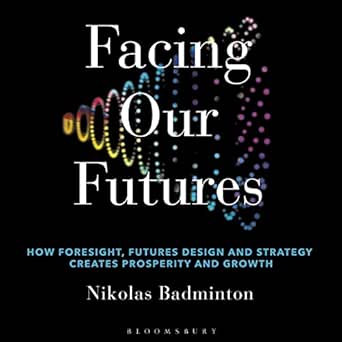 Facing Our Futures: How Foresight, Futures Design and Strategy Creates ...
