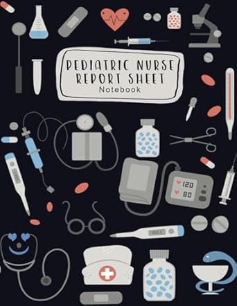 Pediatric Nurse Report Sheet Notebook: 120 Pages of Structured ...