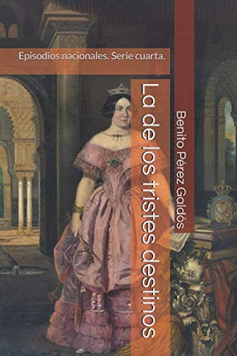 La de los tristes destinos: Episodios nacionales. Serie cuarta ...