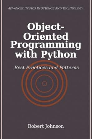 Amazon.com: Object-Oriented Programming with Python: Best Practices and Patterns eBook : Johnson ...