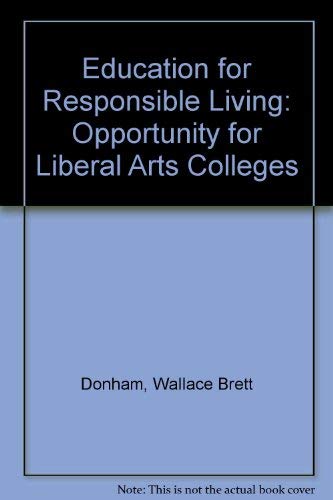 Education for responsible living;: The opportunity for liberal-arts ...