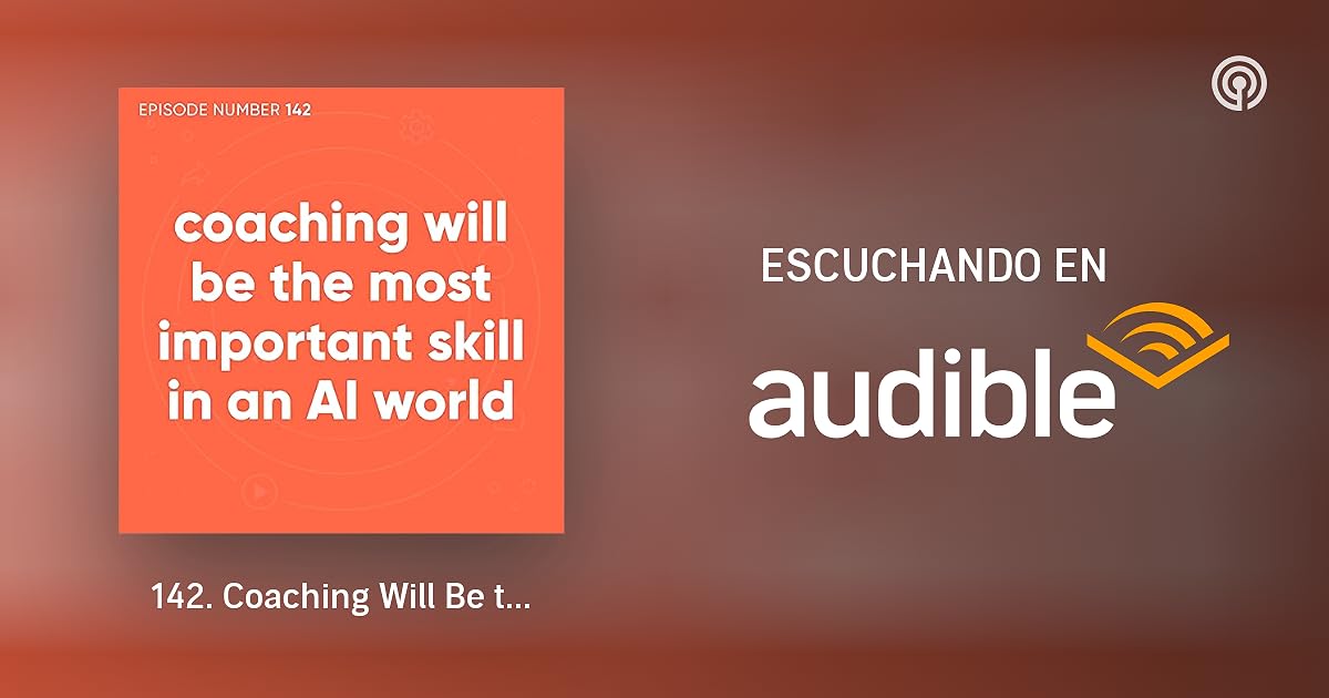 142. Coaching Will Be the Most Important Skill in an AI World | Master ...