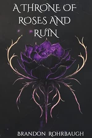 Amazon.com: A Throne of Roses and Ruin: 9798265057709: Rohrbaugh ...