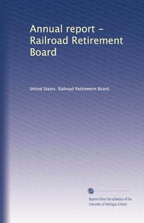 Amazon.com: Annual report - Railroad Retirement Board: United States ...