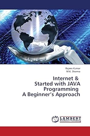 Internet & Started with JAVA Programming A Beginner’s Approach: Kumar ...