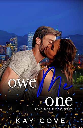 Owe Me One (Love, Me & the 303 Series Book 3) - Kindle edition by Cove ...