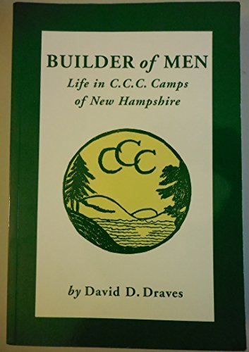 Builder of Men: Life in C.C.C. Camps of New Hampshire by David D ...