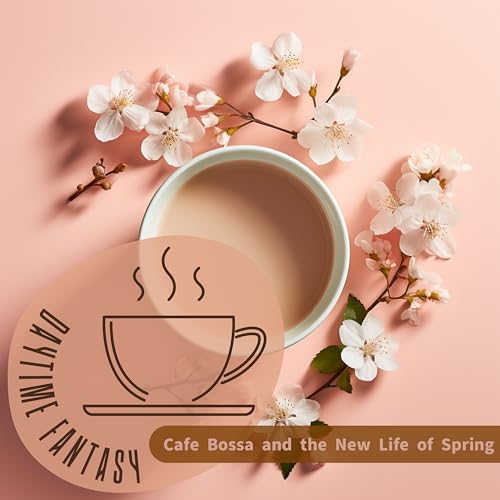 Play Cafe Bossa and the New Life of Spring by Daytime Fantasy on Amazon ...