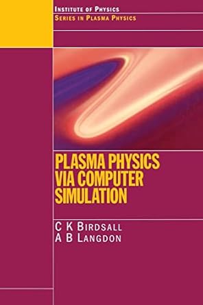 Plasma Physics via Computer Simulation (Series in Plasma Physics ...