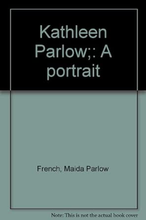 Kathleen Parlow;: A portrait: French, Maida Parlow, Illus. with photos ...