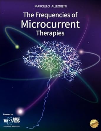 The Frequencies of Microcurrent Therapies: Rev.1 (Electromagnetic devices and frequencies for ...