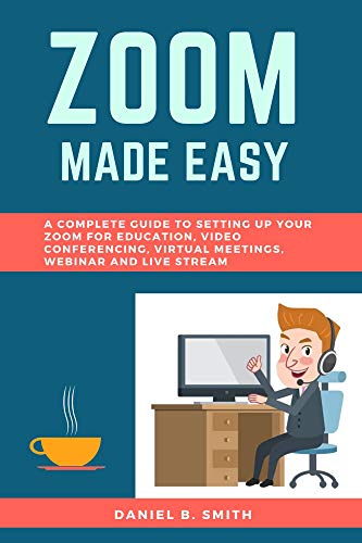 Amazon | Zoom Made Easy: A Complete Guide to setting up your Zoom For ...