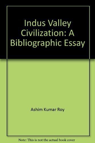 Indus Valley Civilization: A Bibliographic Essay: Ashim K. Roy, N. N ...