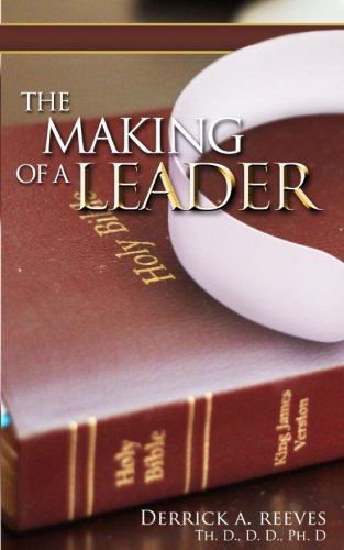 The Making of a Leader: Reeves, Derrick A., LLC, Reeverian Concepts ...