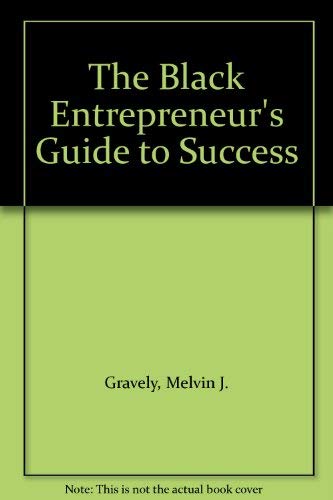 The Black Entrepreneur's Guide to Success: Gravely, Melvin J., II ...