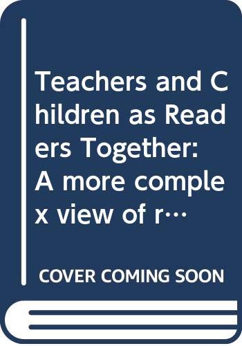 Teachers and Children as Readers Together: A more complex view of ...