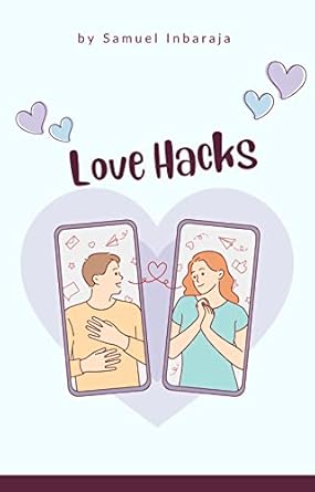 Love Hacks: Revolutionary Secrets and Practical Frameworks to Transform ...