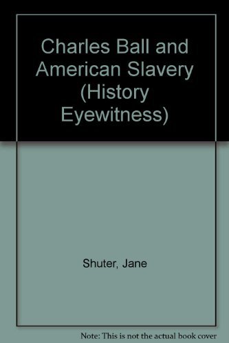 Charles Ball and American Slavery (History Eyewitness): Ball, Charles ...