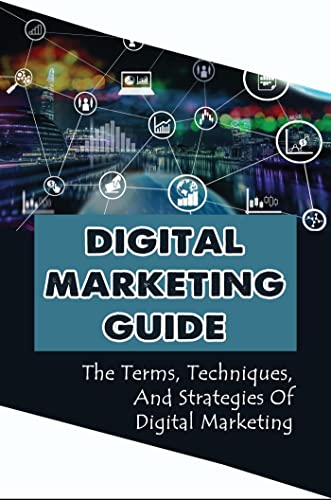 Digital Marketing Guide: The Terms, Techniques, And Strategies Of ...
