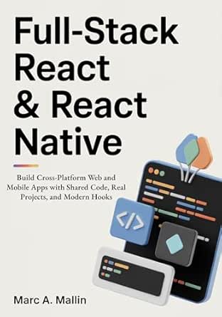 Full-Stack React & React Native: Build Cross-Platform Web and Mobile ...