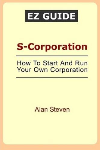 S Corporation: How to Start and Run Your Own Corporation: unknown ...