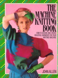 The Machine Knitting Book: John Allen: 9780863180347: Amazon.com: Books