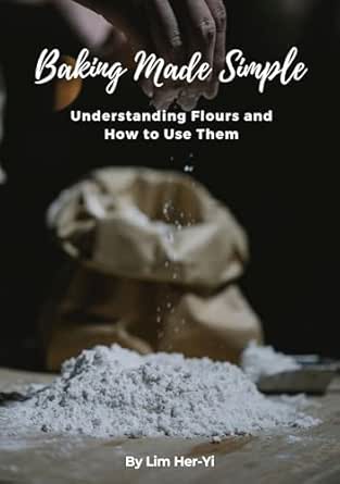 Baking Made Simple: Understanding Flours and How to Use Them - Kindle ...