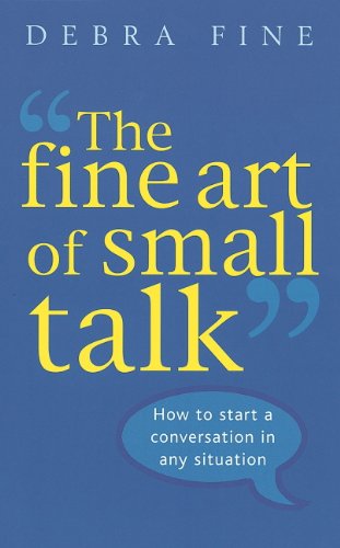 The Fine Art Of Small Talk: How to Start a Conversation, Keep It Going, Build Networking Skills ...