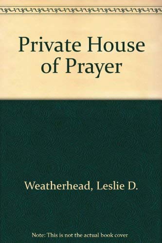 Private House of Prayer: Weatherhead, Leslie D.: 9780687342204: Amazon ...