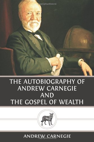 The Autobiography of Andrew Carnegie and The Gospel of Wealth: Carnegie ...